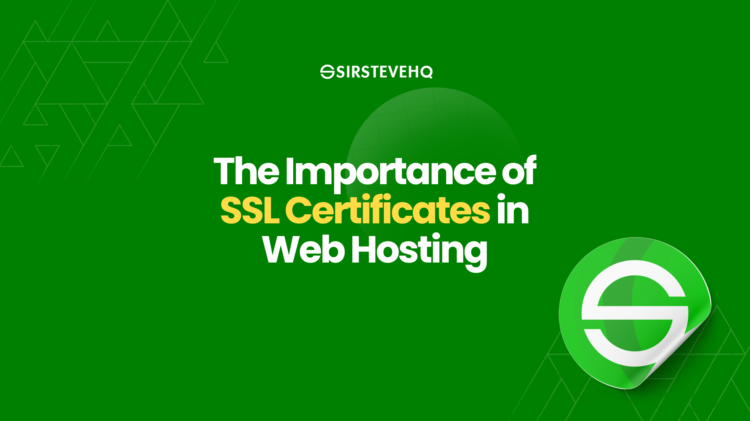 The Importance of SSL Certificates in Web Hosting - SIRSTEVEHQ
